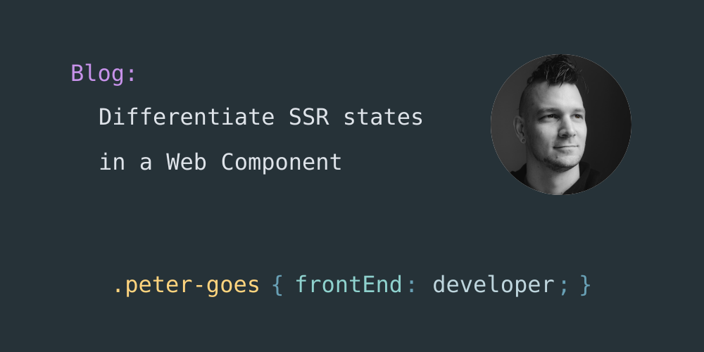 Differentiate SSR states in a Web Component | Peter Goes